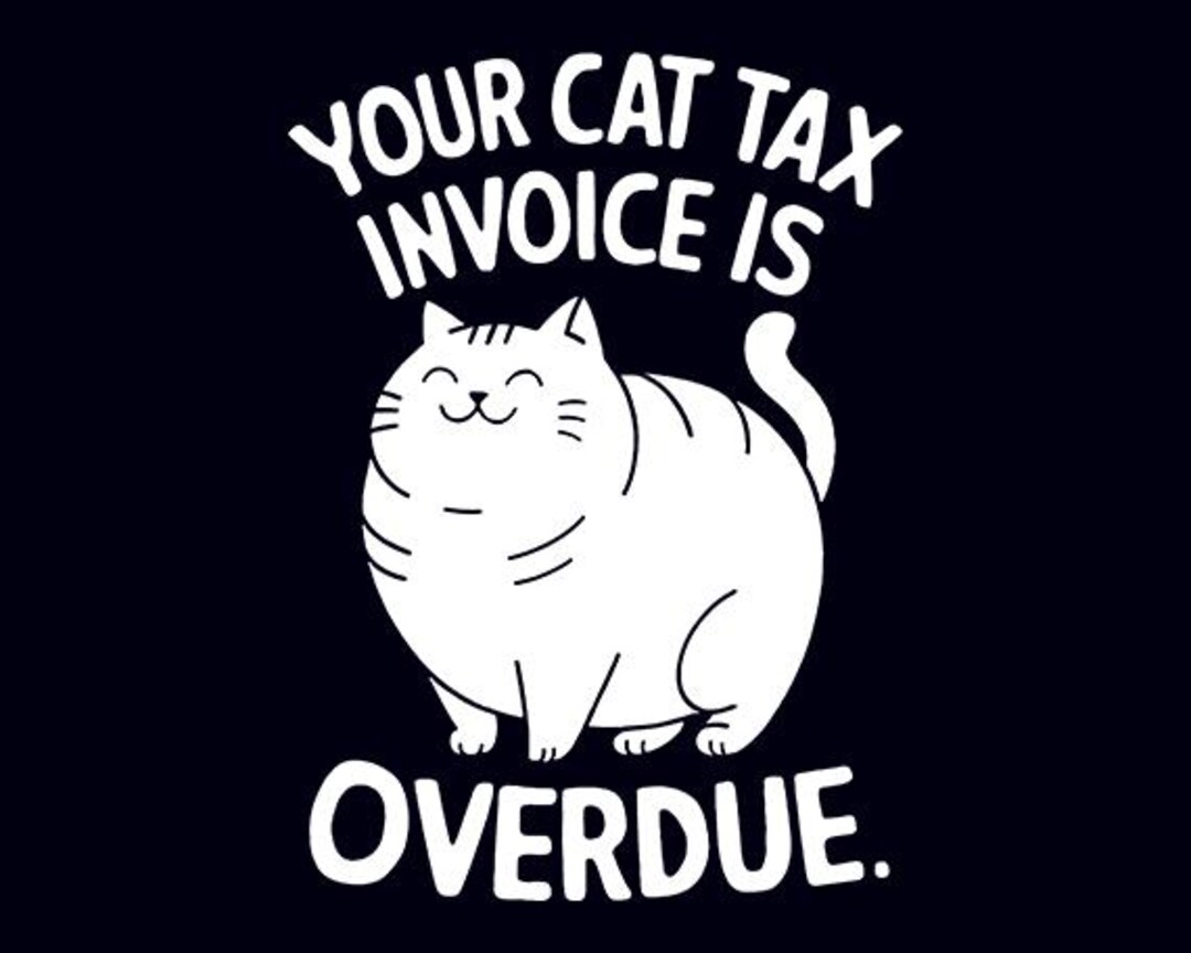 Cat Tax Png, Your Cat Tax Invoice is Overdue Png, Funny Cat Tax Png ...