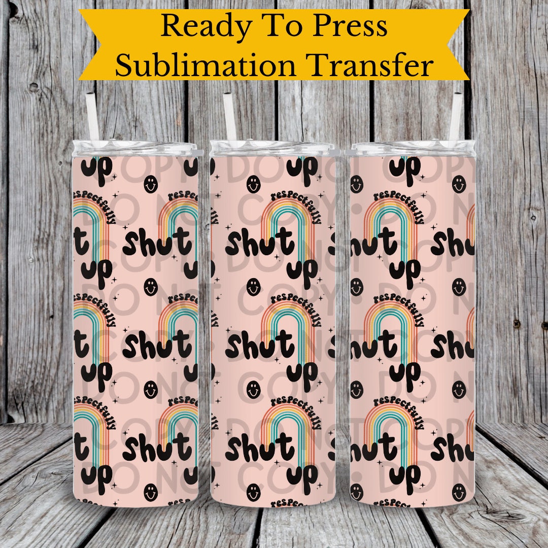 Respectfully Shut up Seamless Ready to Press Tumbler - Etsy