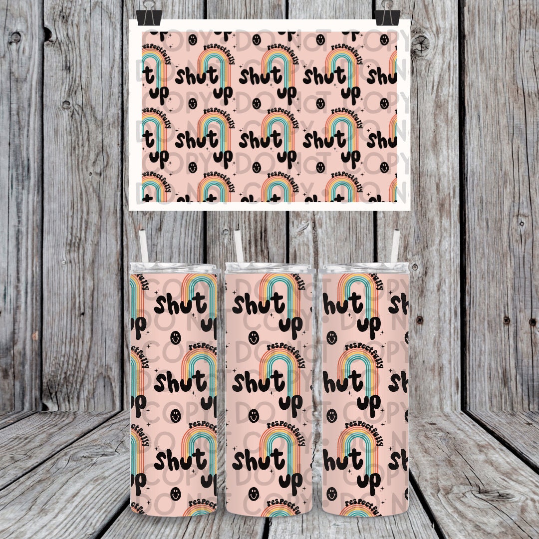 Respectfully Shut up Seamless Ready to Press Tumbler - Etsy
