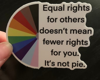 LARGE 6 WIDE Equal Rights for Others it's Not Pie Vinyl Sticker - Etsy