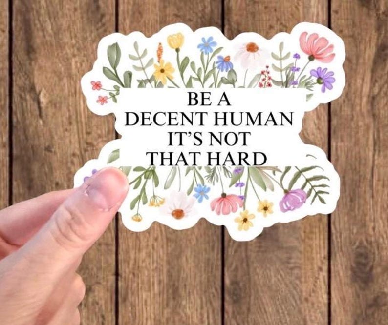 Be a Decent Human Sticker - Etsy