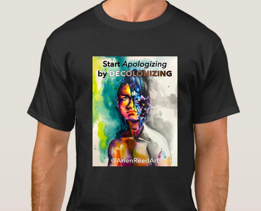 Two-spirit, Decolonize Shirt: "start Apologizing by Decolonizing ...