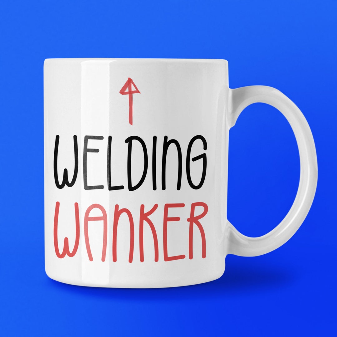 Funny Birthday Gift Idea for A Male Welder, Welding Coffee Mug,cheeky ...