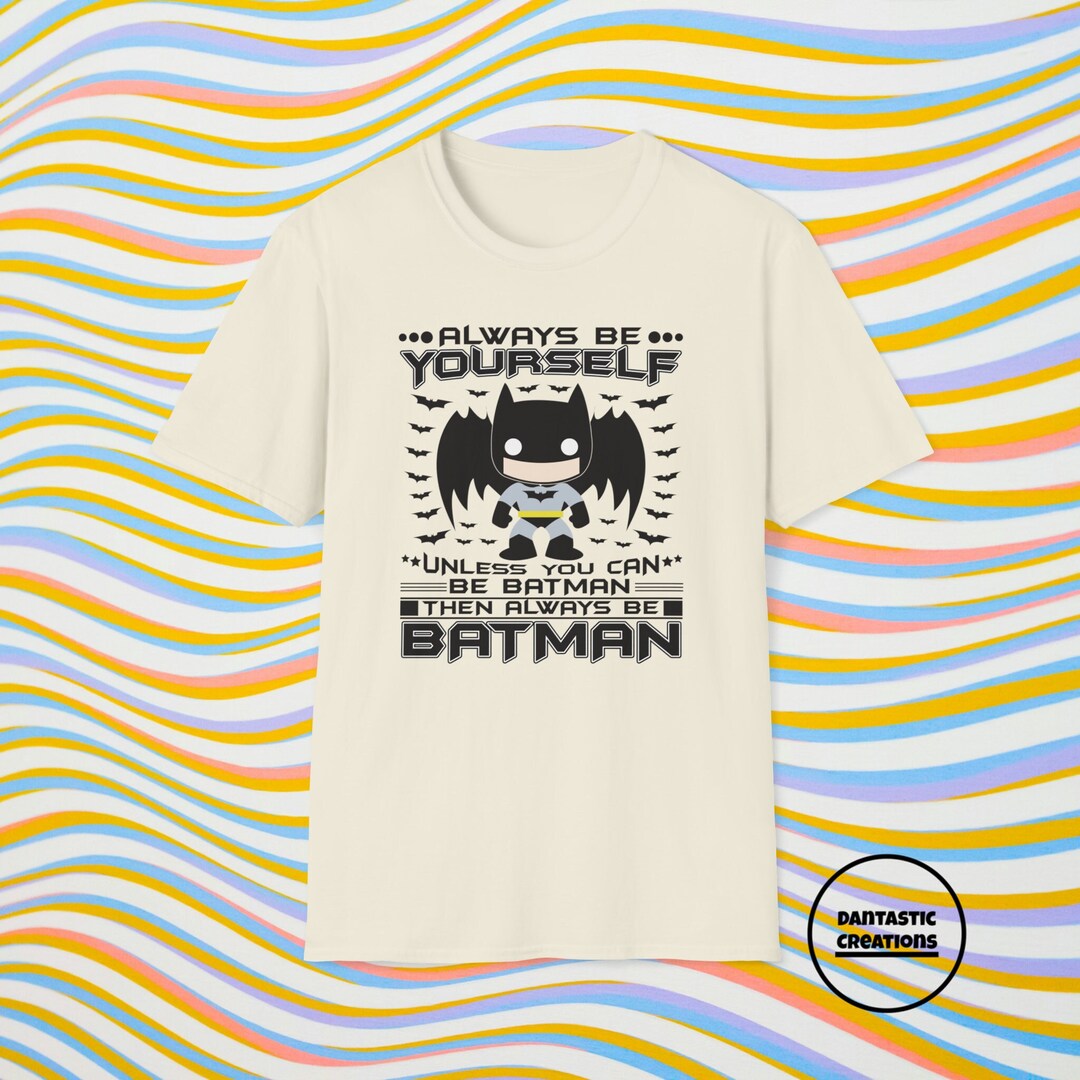 Always Be Yourself, Unless You Can Be Batman Unisex T-shirt Funny Shirt ...