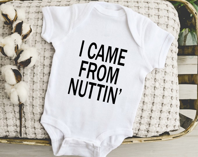 I Came From Nuttin' Baby Onesie® Funny Baby Onesie® Inappropriate Baby ...