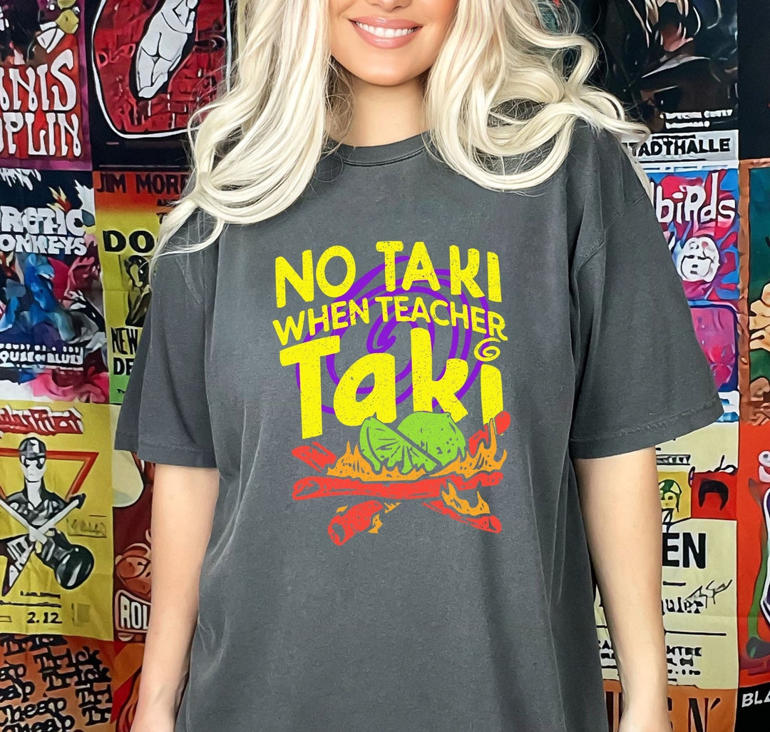 No Taki When Teacher Taki, Funny Teacher Comfort Colors® Shirt, Teacher ...