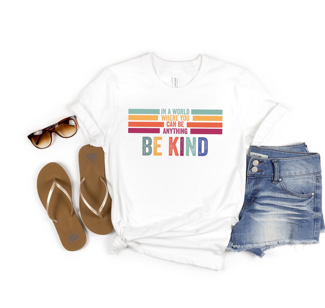 In A World Where You Can Be Anything Be Kind Shirt, Choose Kindness ...