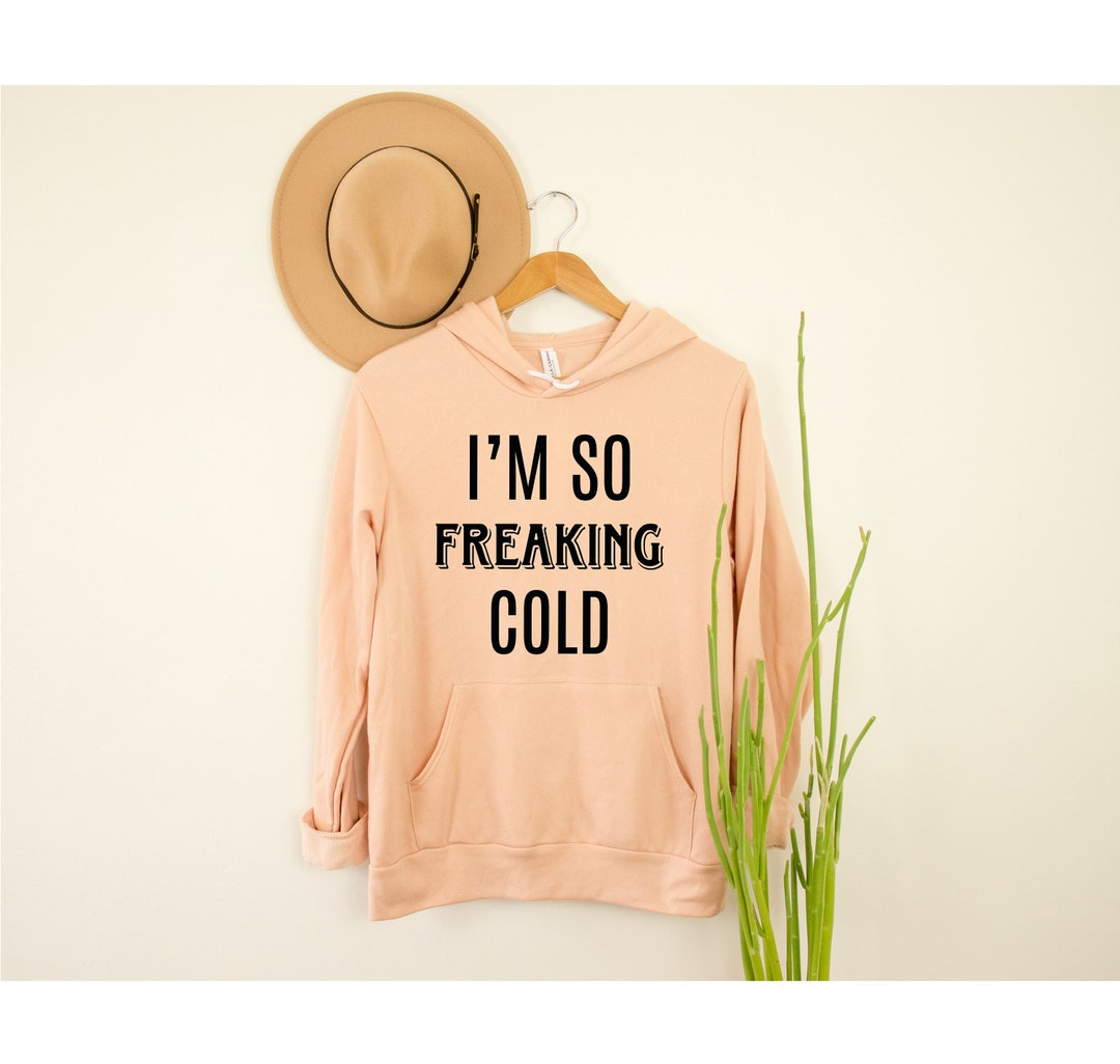 I’m so Freaking Cold Hoodie, I'm Cold Hoodie,cute Graphic Tee, Funny ...