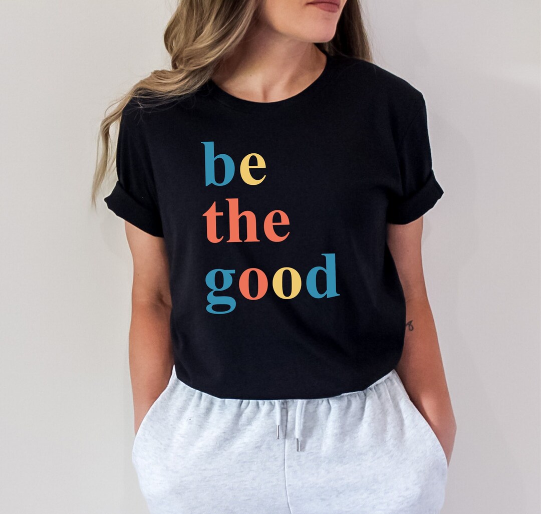 Inspiration Shirts, Be the Good T-shirt, Bella Canvas Tee, Rainbow Text ...
