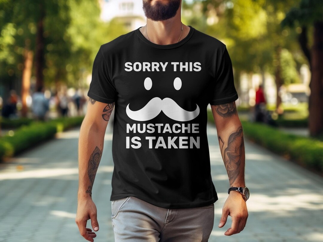 Funny Mustache T-shirt, Sorry This Mustache is Taken Tee, Black and ...