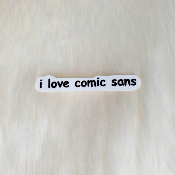 I Love Comic Sans 3 Vinyl Sticker - Etsy