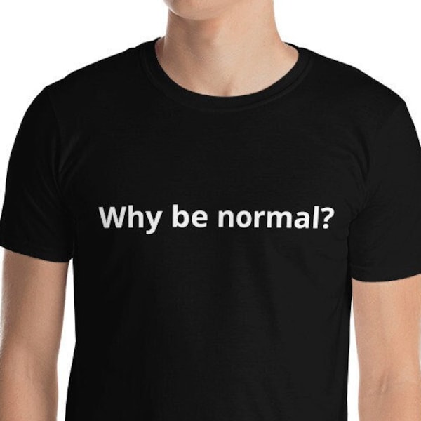Why Be Normal Shirt - Etsy