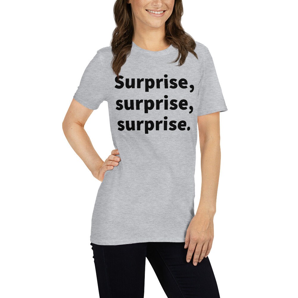 Surprise Surprise Surprise T-shirt, Positive Tee, Funny Shirt, Surprise ...