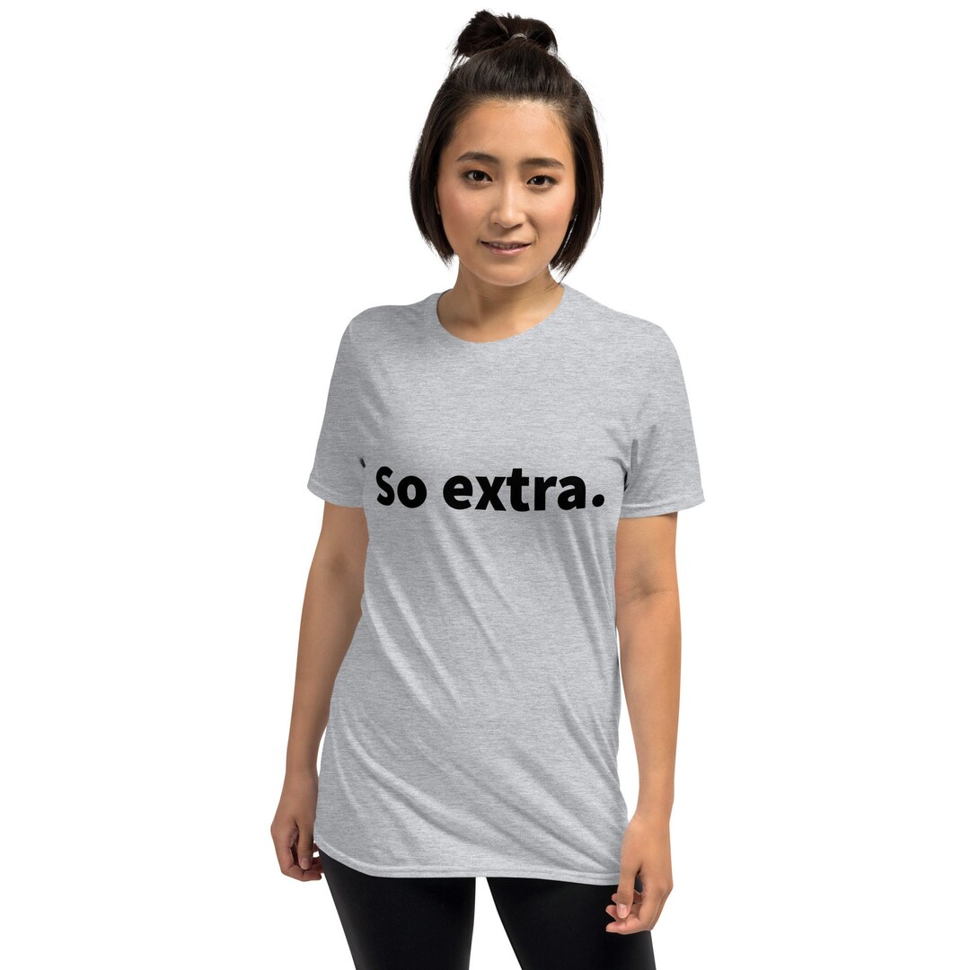 Sarcastic Gift, so Extra, Funny Gray Tee, Self Deprecating , Witty Gift ...