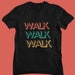 Walk Walk Walk T Shirt. Walking is the Best Exercise for Any Age! Walk ...