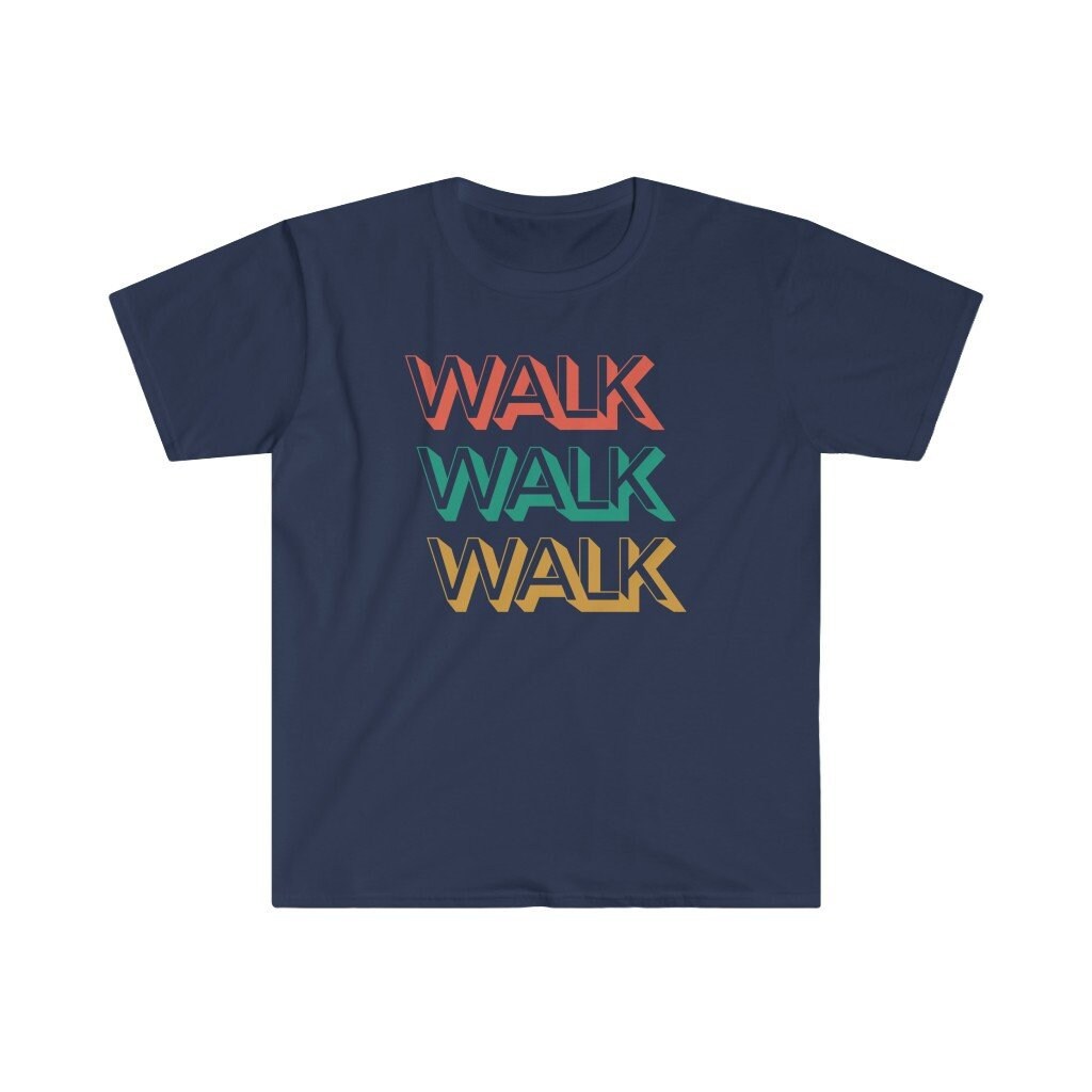 Walk Walk Walk T Shirt. Walking is the Best Exercise for Any Age! Walk ...