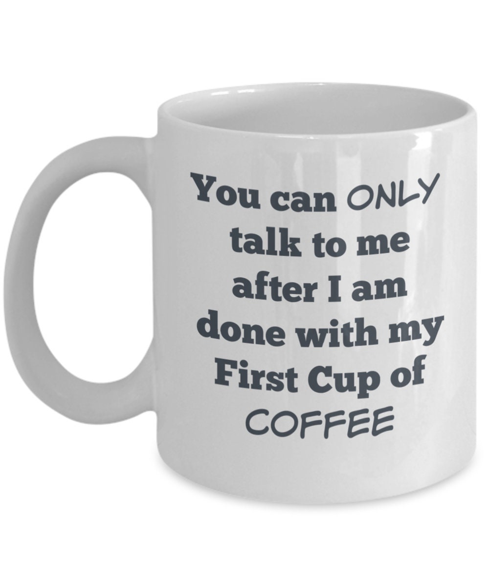 Coffee Lover Gift You Can Only Talk to Me After My First Cup - Etsy