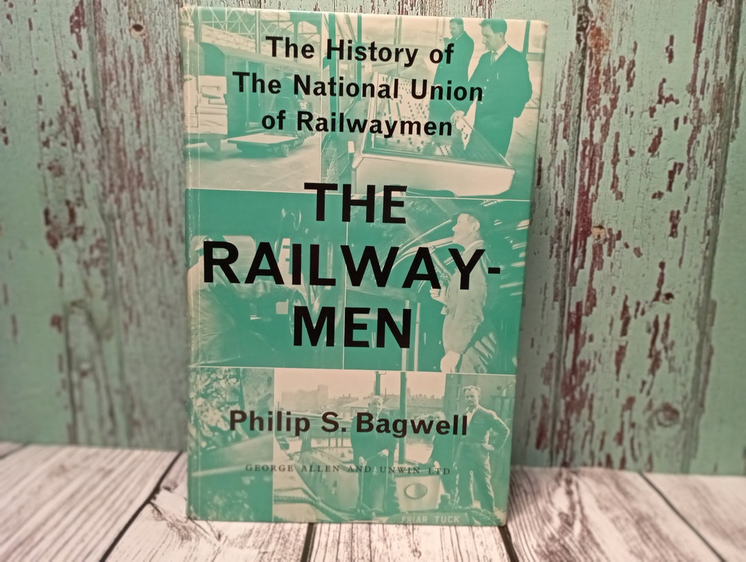 The Railwaymen National Union of Railwaymen Philip S Bagwell 1963 First ...