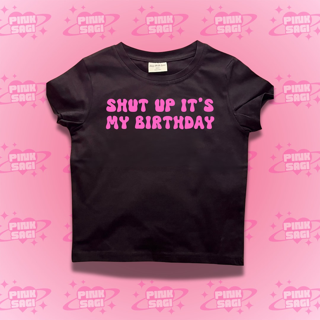 Shut up It's My Birthday Crop Top,shut up It's My Birthday Baby Tee,y2k ...