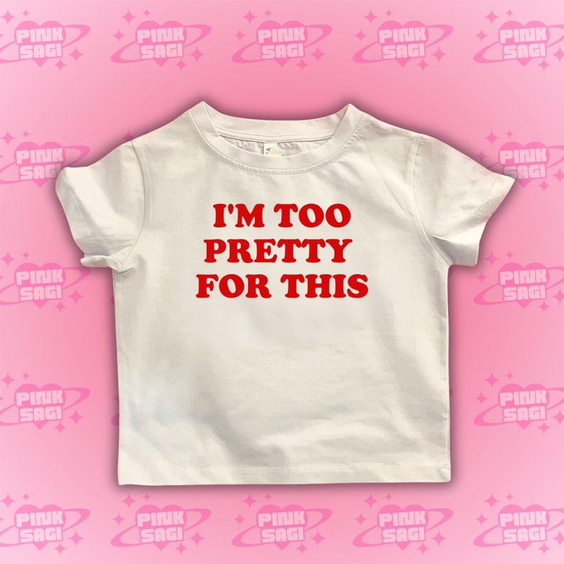 I'm Too Pretty for This Crop Top,i'm Too Pretty for This Baby Tee,y2k ...