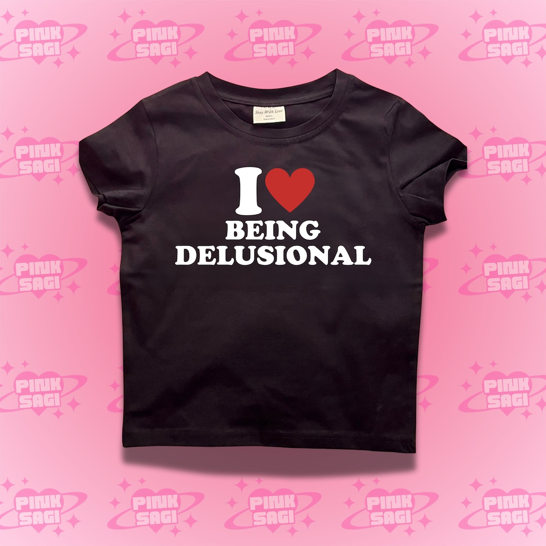 I Love Being Delusional Crop Top,i Love Being Delusional Baby Tee ...