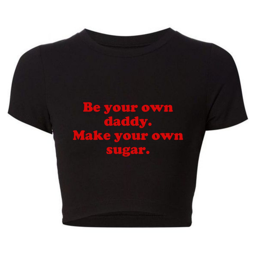 Be Your Own Daddy Make Your Own Sugar Crop Topbe Your Own - Etsy