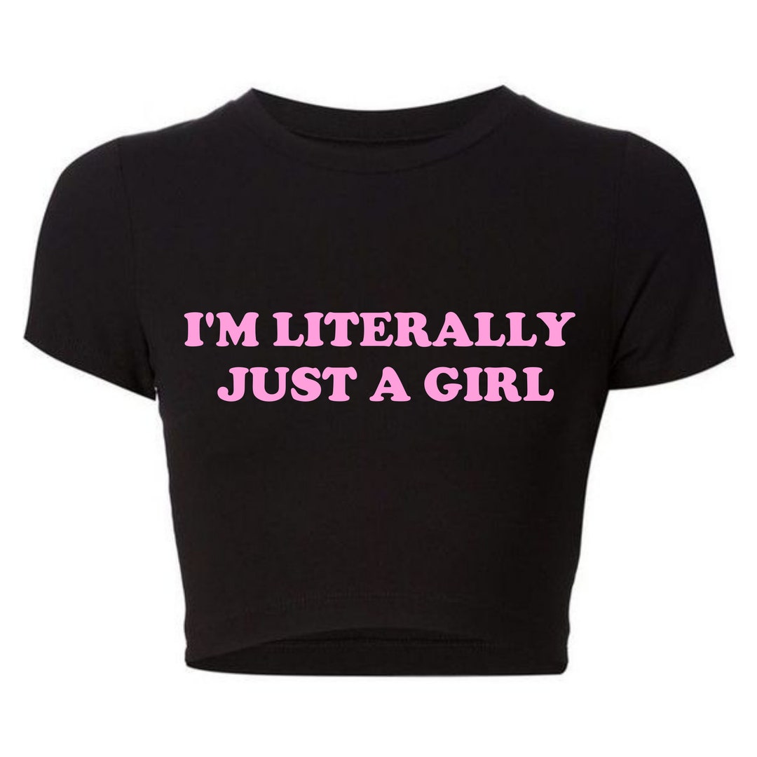 I'm Literally Just A Girl Crop Top,i'm Literally Just A Girl Baby Tee ...