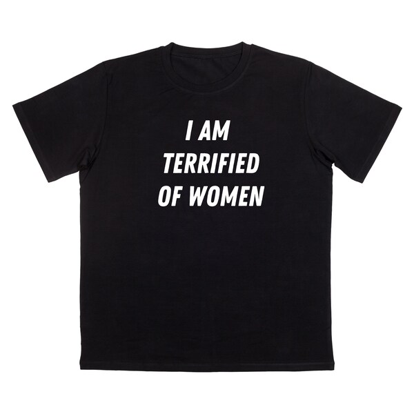 I Am Terrified of Women T Shirt - Etsy