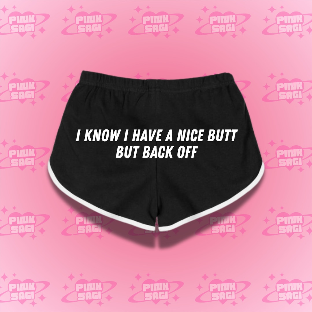 I Know I Have A Nice Butt but Back off Booty Shorts, Booty Shorts, Gym ...