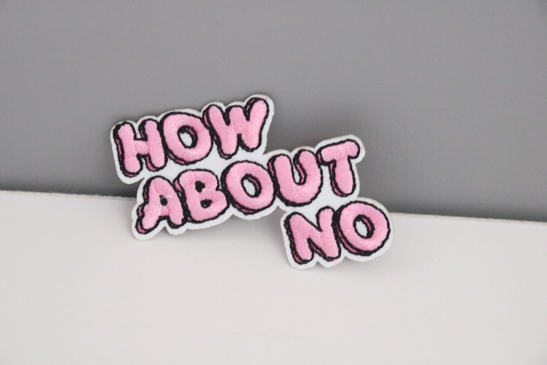 How About No, Pink Patch, Iron on Patch ,embroidered Patch,sew on Patch ...