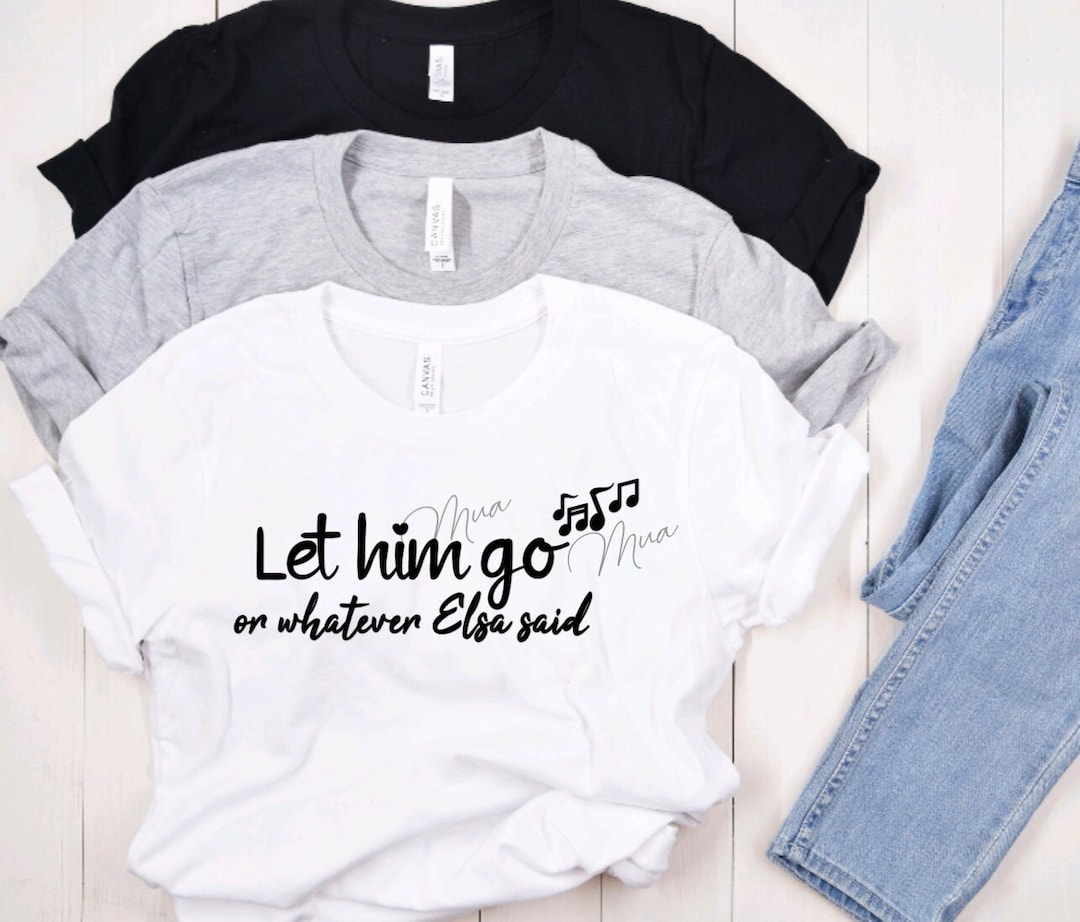 Let Him Go or Whatever Elsa Said Svg Png/funny Svg Png Eps/frozen Svg ...