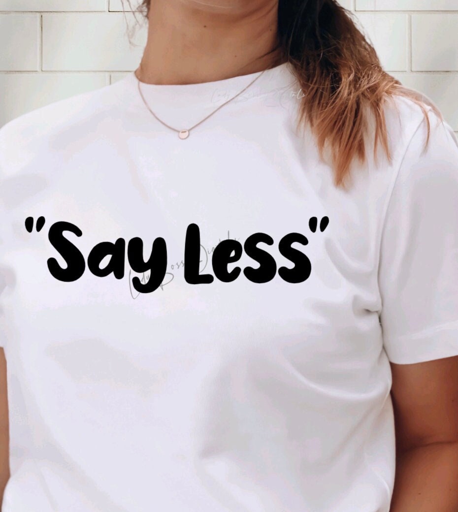 Say Less SVG Png/you Talk Too Much SVG Png/sarcasm Shirt Svg Png/funny ...