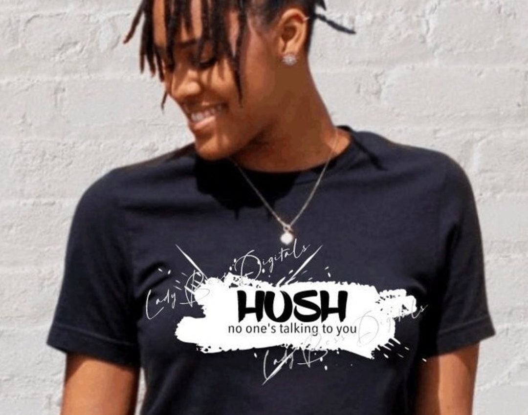 Hush No One is Talking to You SVG Png Eps/you Talk to Much Svg Be Quiet ...