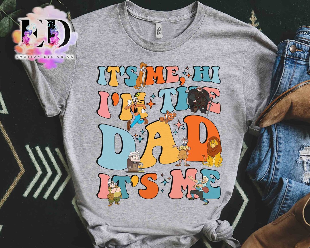 It's Me Hi I Am Dad It's Me T-shirt, Disney Father's Day Characters ...