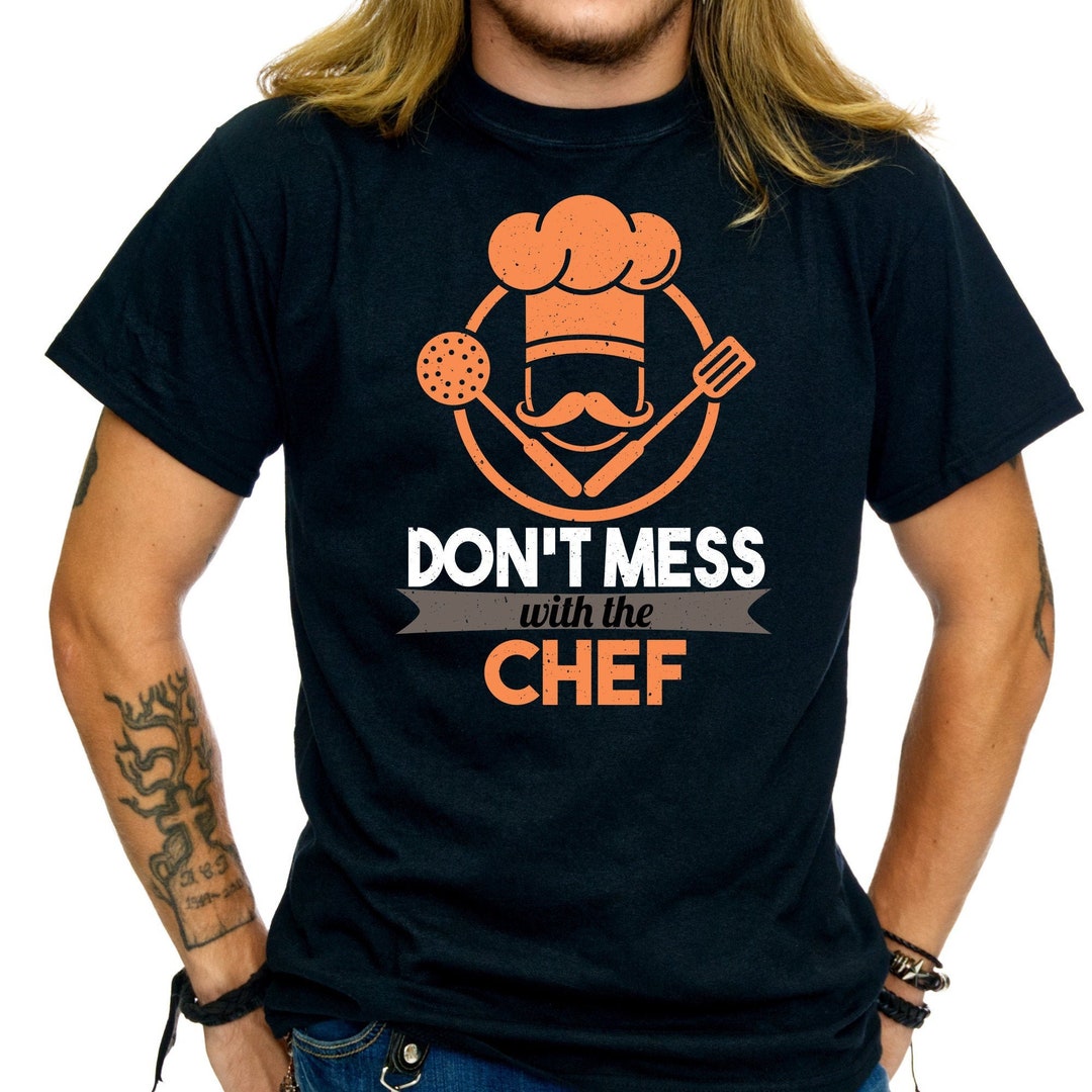 Don't Mess With the Chef Shirt Funny Gift Tshirt Funny Cooking Tee for ...
