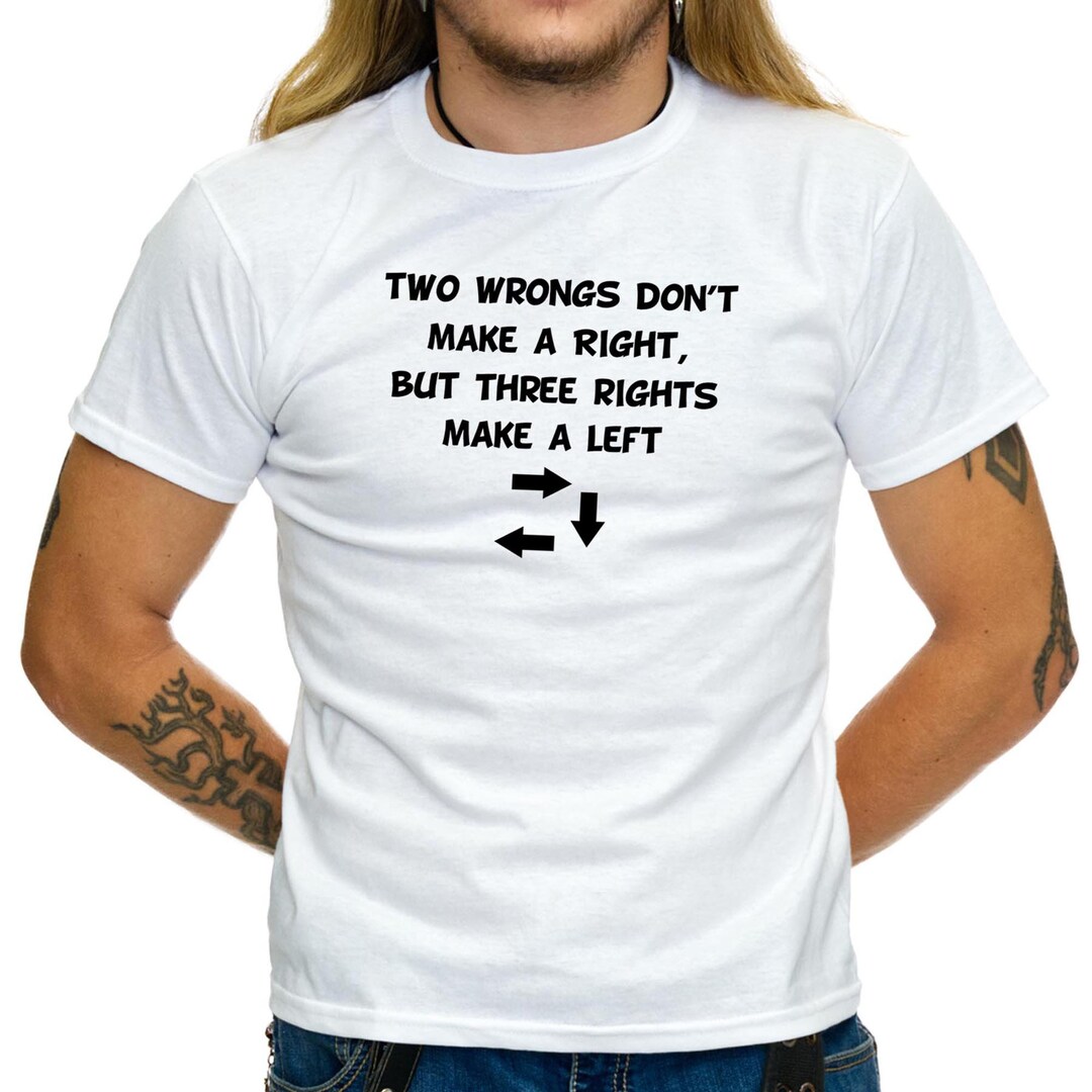 Two Wrongs Don't Make a Right, but Three Rights Make a Left - TS74 - Etsy