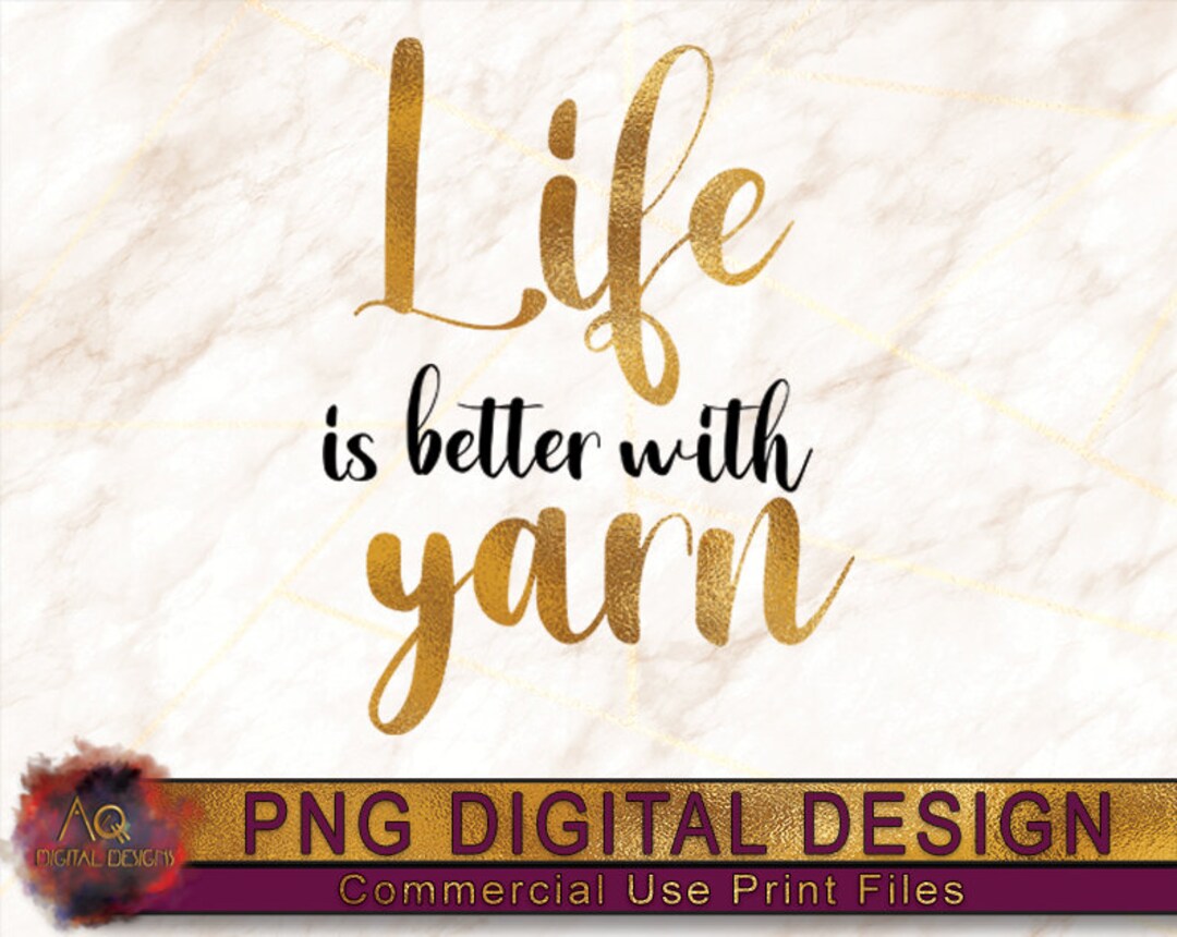 Life is Better With Yarn PNG Print for Sublimation or Print Sublimation ...
