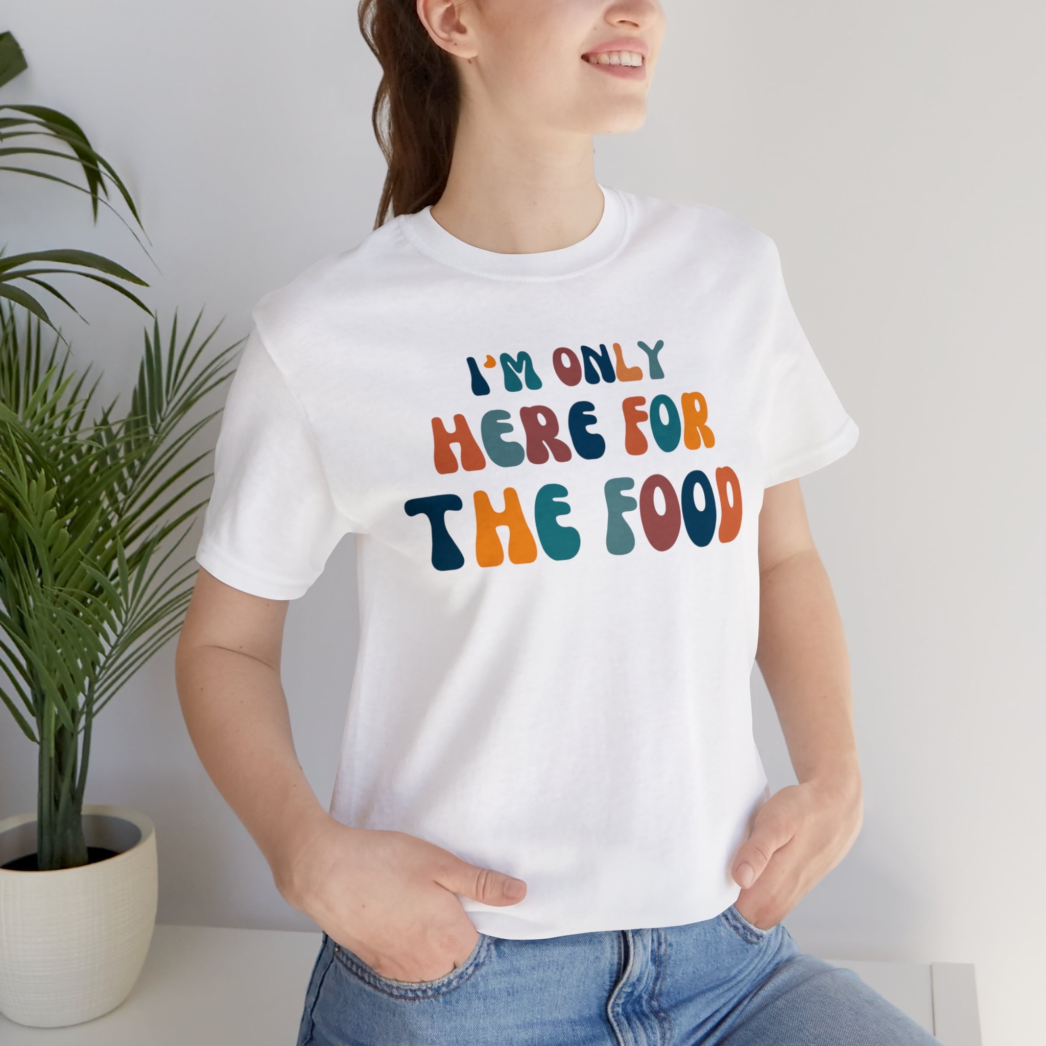 I'm Only Here for the Food T-shirt, Funny Shirt, Sarcastic Foodie Tee ...