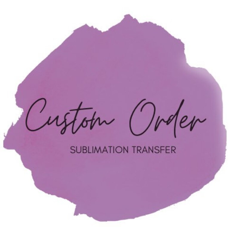 Custom Order Sublimation Transfer - Etsy