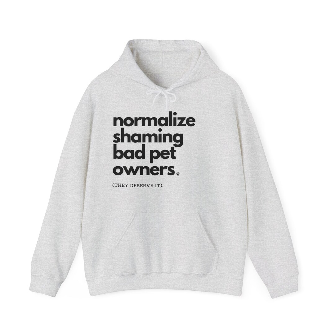 Normalize Shaming Bad Pet Owners Oversized Unisex Hoodie Sweatshirt ...