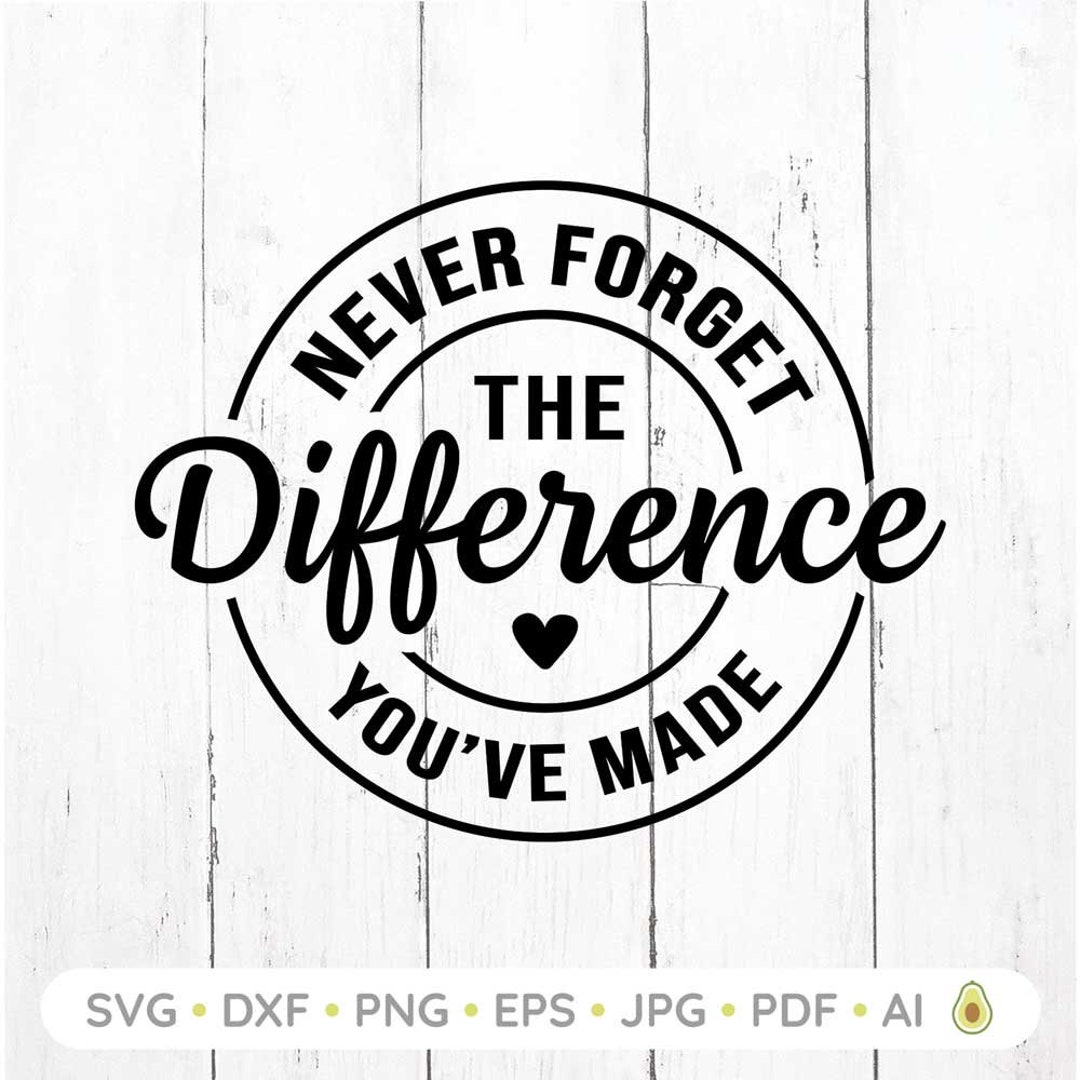 Never Forget the Difference You've Made Svg, Retirement Svg, Teacher ...