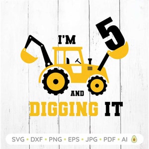 I'm 5 and Digging It Svg, 5th Birthday Svg, Excavator Svg, Construction ...
