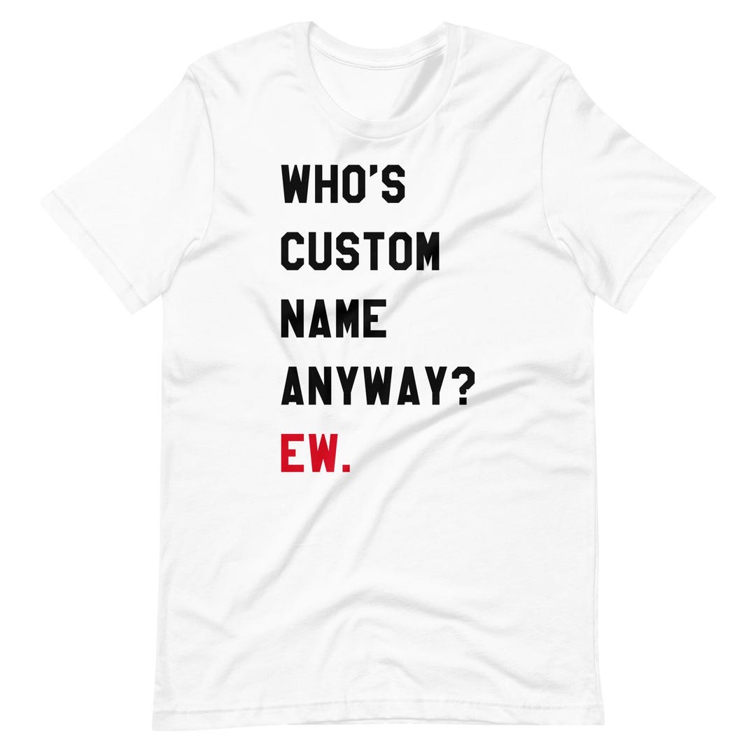 Who is Custom Name Anyway T-shirts: Youth & Adult Sizing - Etsy