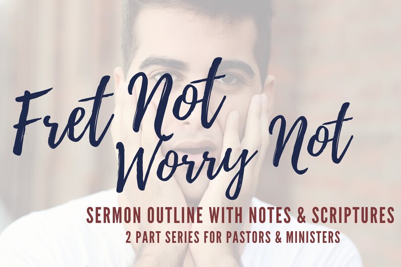 Fret Not Worry Not | Digital Sermon Outline for Pastors, Ministers, and ...