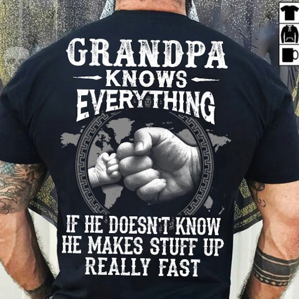 Grandpa Knows Everything If He Doesn't Know He Makes Stuff up Really ...