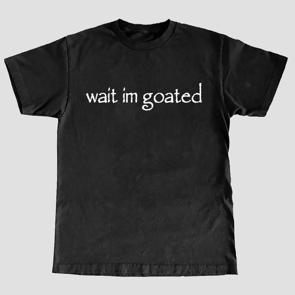 Wait Im Goated Shirt - Etsy