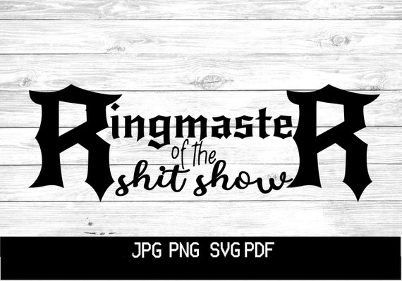 Ringmaster Of The Sh*t Show SVG Cricut Silhouette Cut File Paper Paper ...