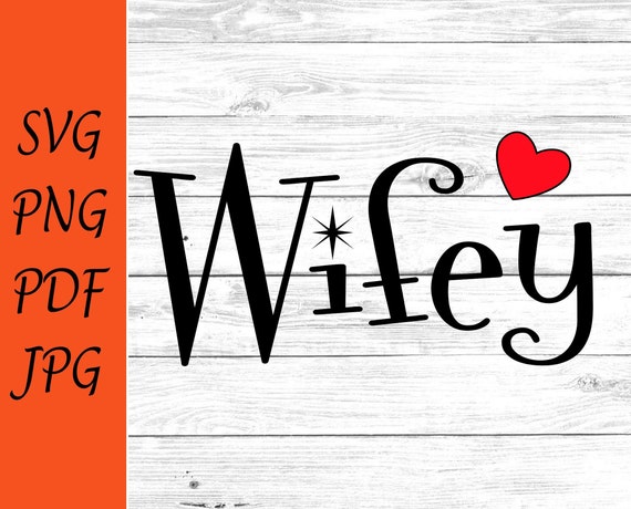 Wifey Svg Wife Cut File Png Pdf Digital Clipart Cricut Cut Etsy