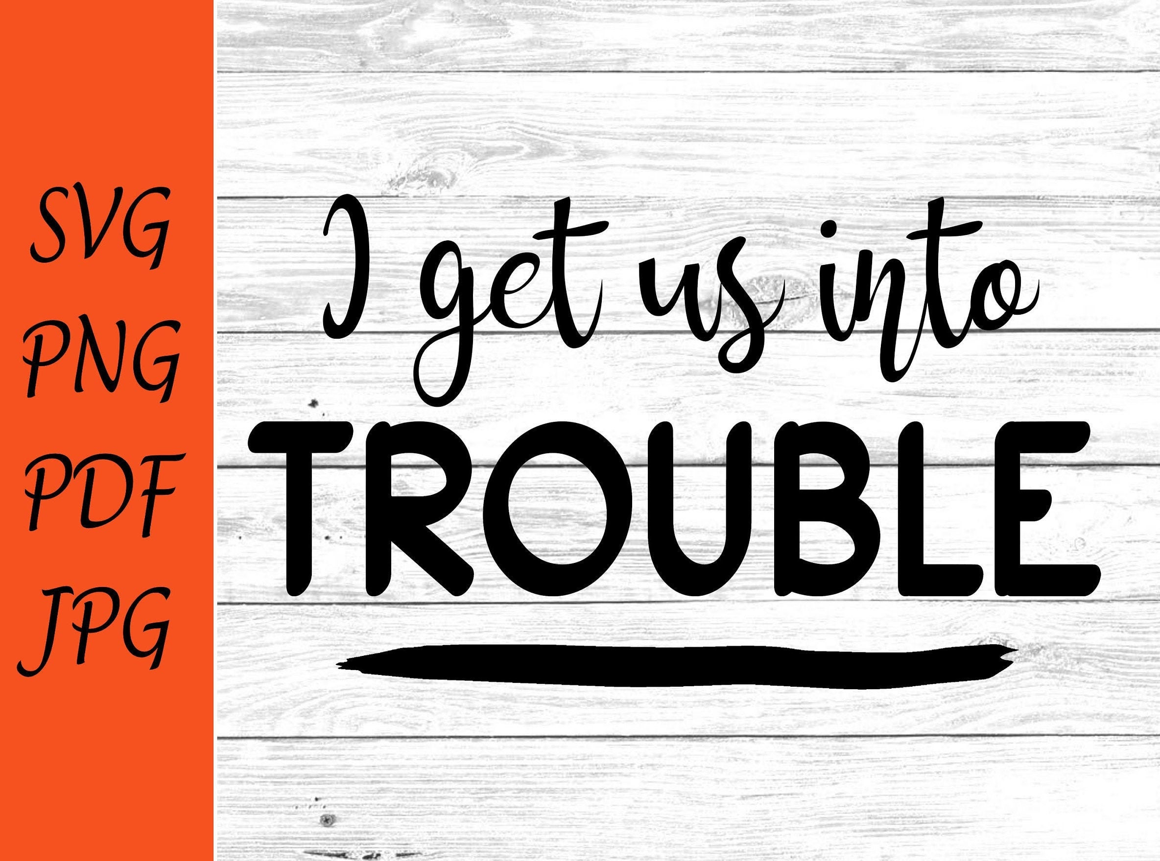 I Get Us Into Trouble SVG Cut File Png Pdf Jpg Digital Clipart Cricut ...