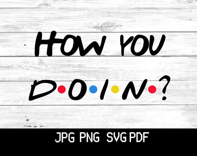 How You Doin Svg Png Pdf Digital Instant Download Clipart Cricut Cut ...